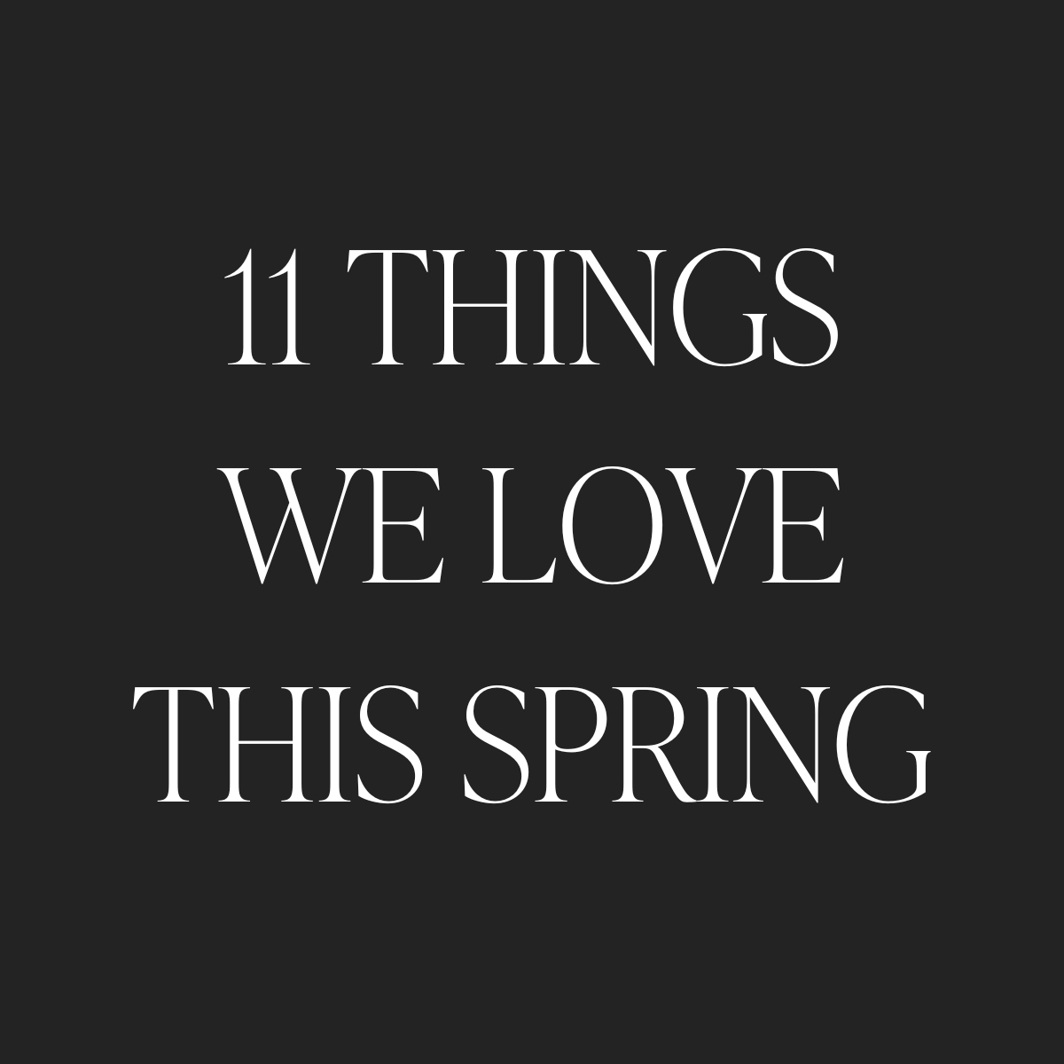 11 Things We Love this Spring - yourinnerbabe.com